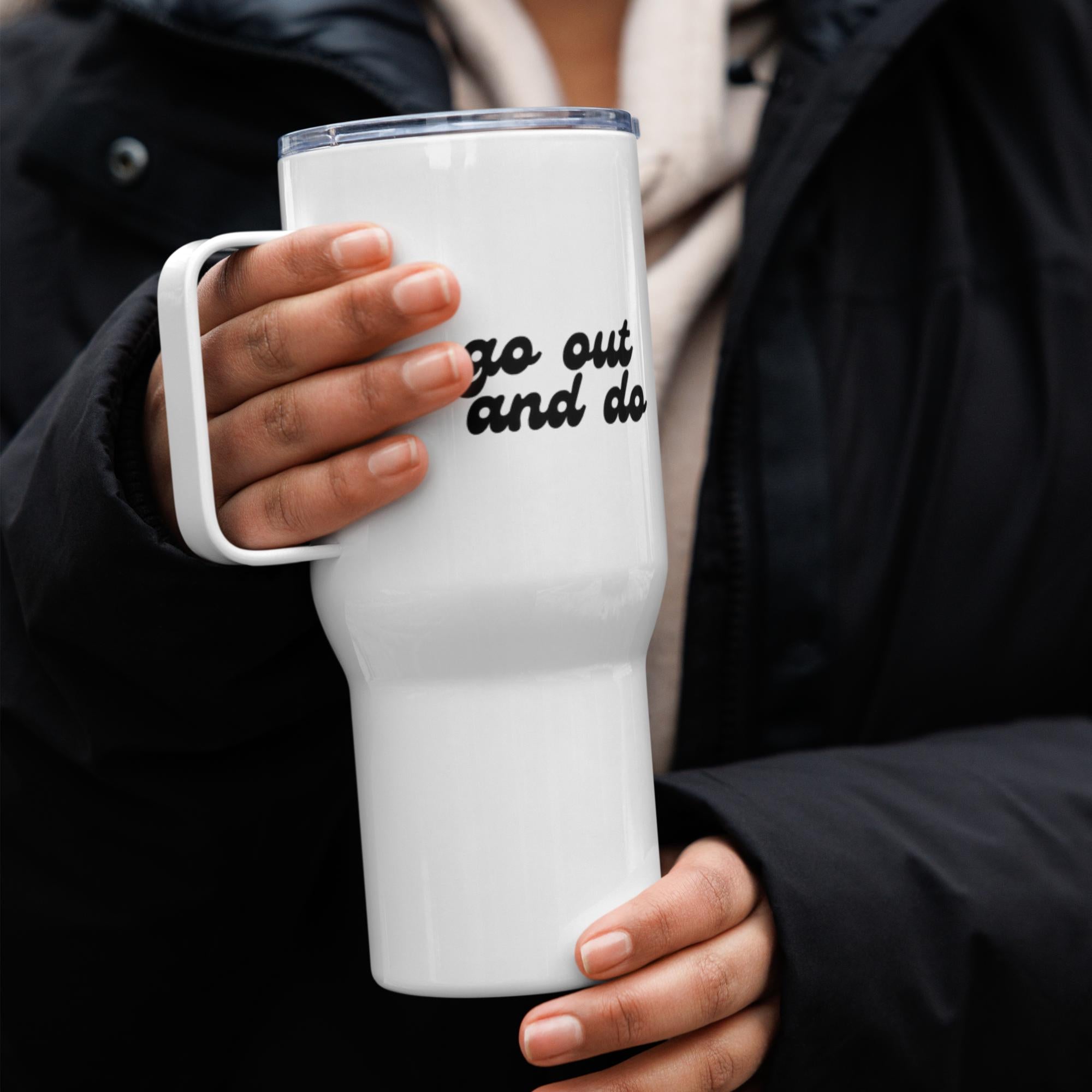 Go Out and Do - Travel mug with a handle